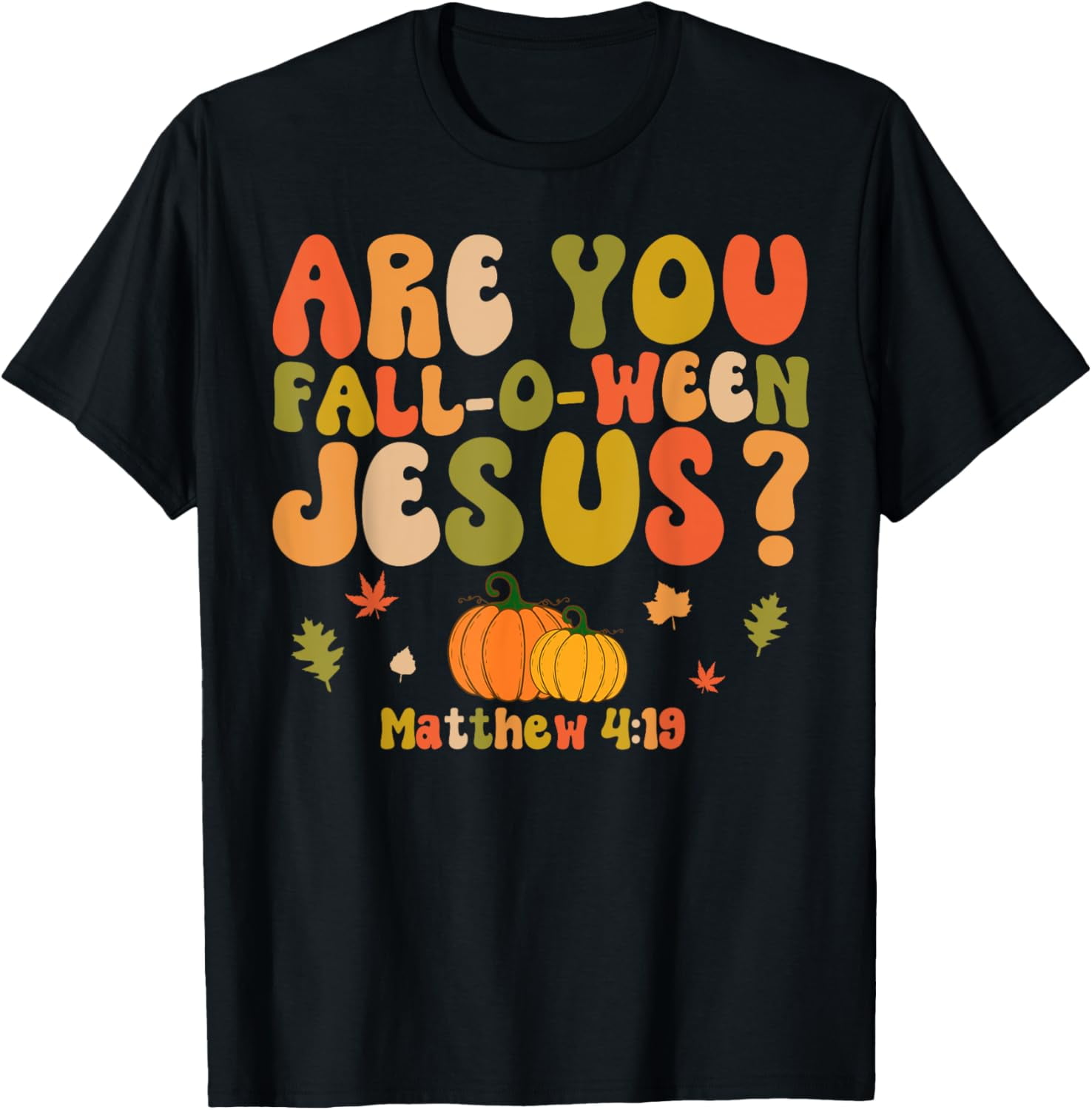 Are You Fall-o-ween Jesus Matthew Christian Faith Halloween T-Shirt ...