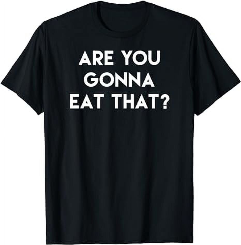 Are You Gonna Eat That? Junk Food Diet Cool Funny Sarcastic T-Shirt ...