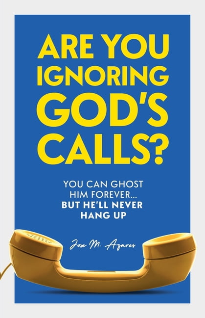 Are You Ignoring GOD's Calls?: You Can Ghost Him Forever... but He'll ...