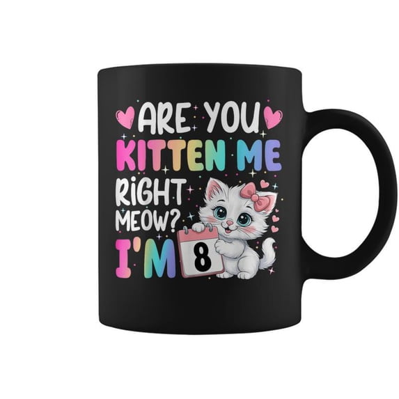 Are You Kitten Me Right Meow IM 8 Birthday Cat Cute Kitty Coffee Mugs ...