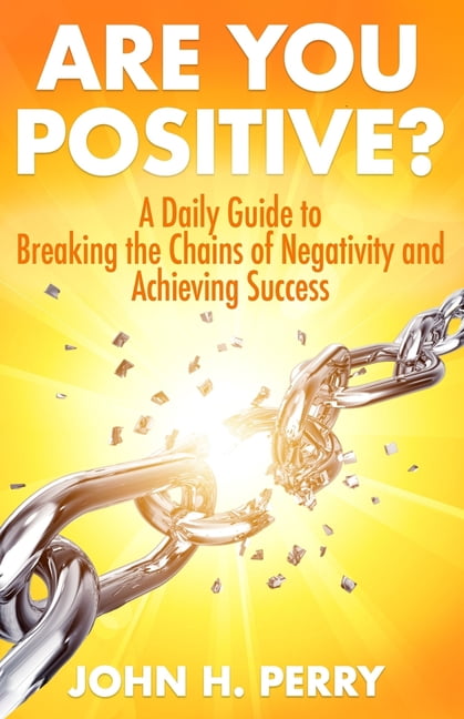 Are You Positive?: A Daily Guide to Breaking the Chains of Negativity ...