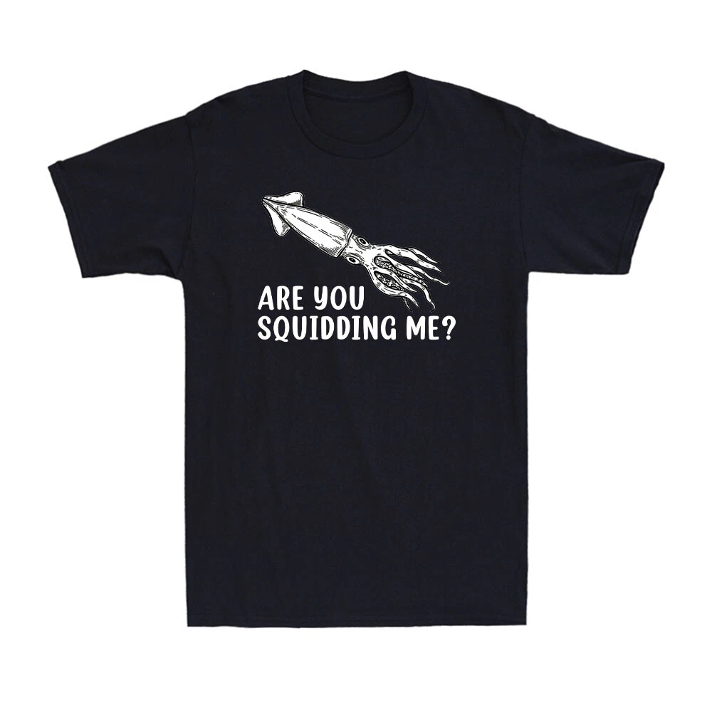Are You Squidding Me Funny Squid Marine Life Biology Joke Unisex T ...
