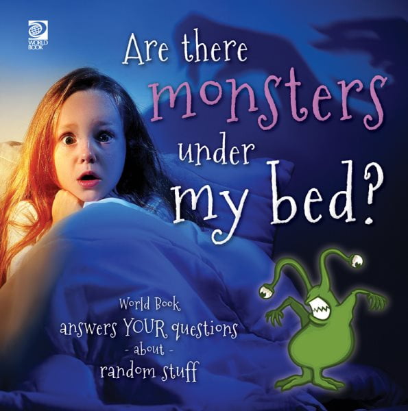 Are there monsters under my bed?: World Book answers your questions ...