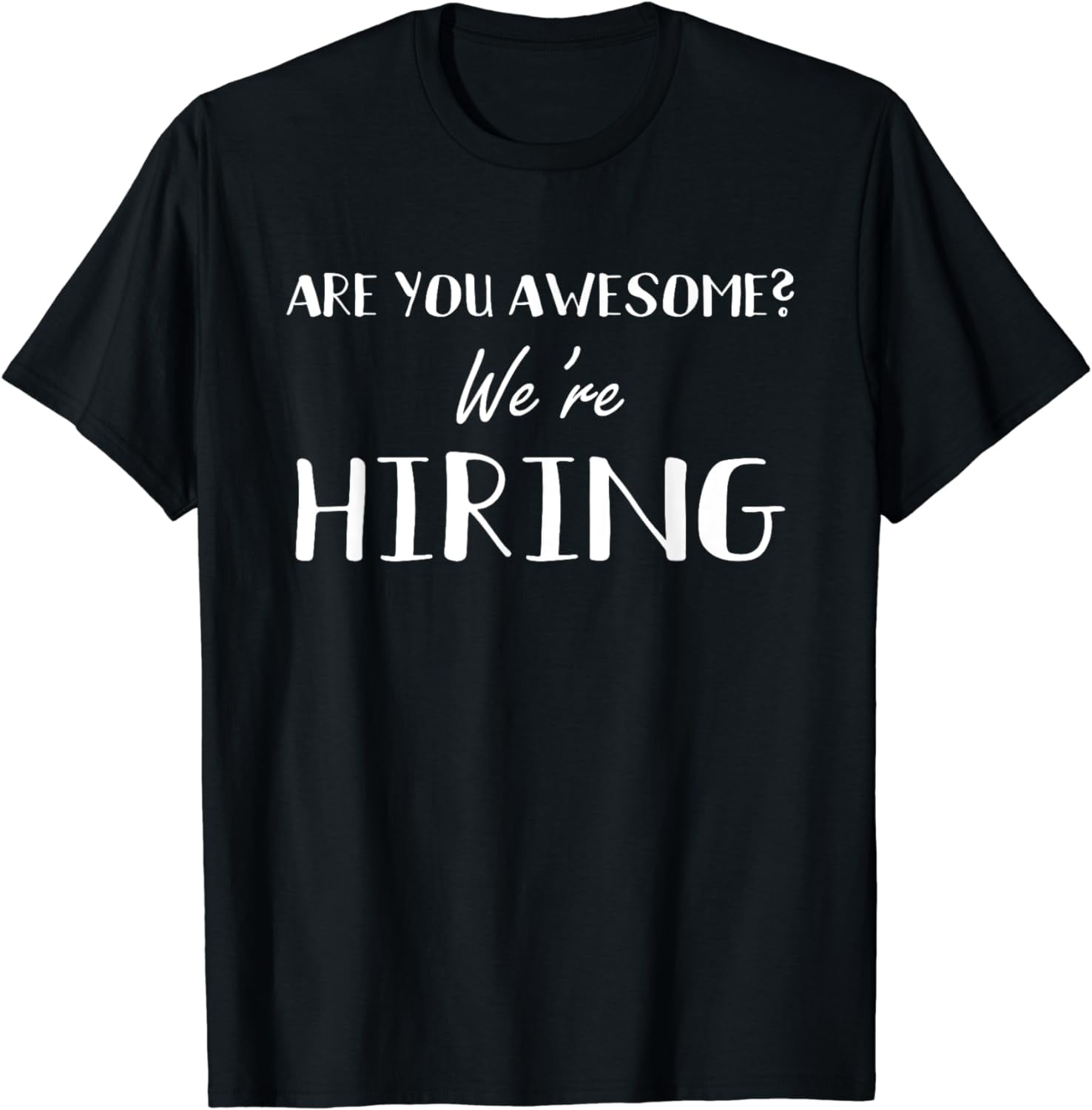 Are you Awesome We're Hiring - Funny Joke / Gag Gift Idea T-Shirt ...