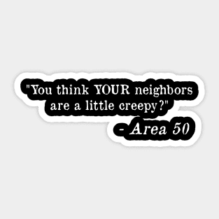 Area 51 - You Think Your Neighbors Are A Little Creepy Sticker Phone ...