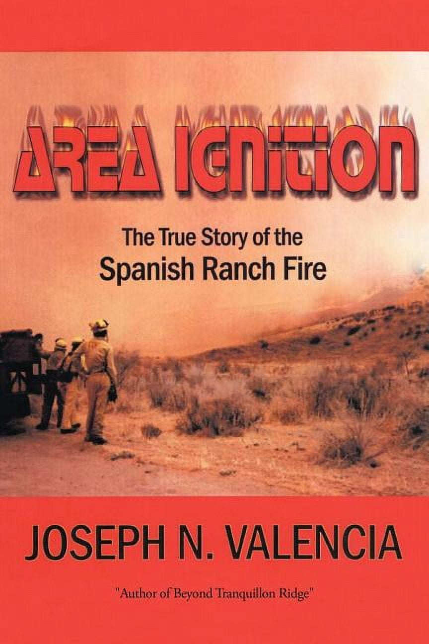 Area Ignition: The True Story of the Spanish Ranch Fire (Paperback ...