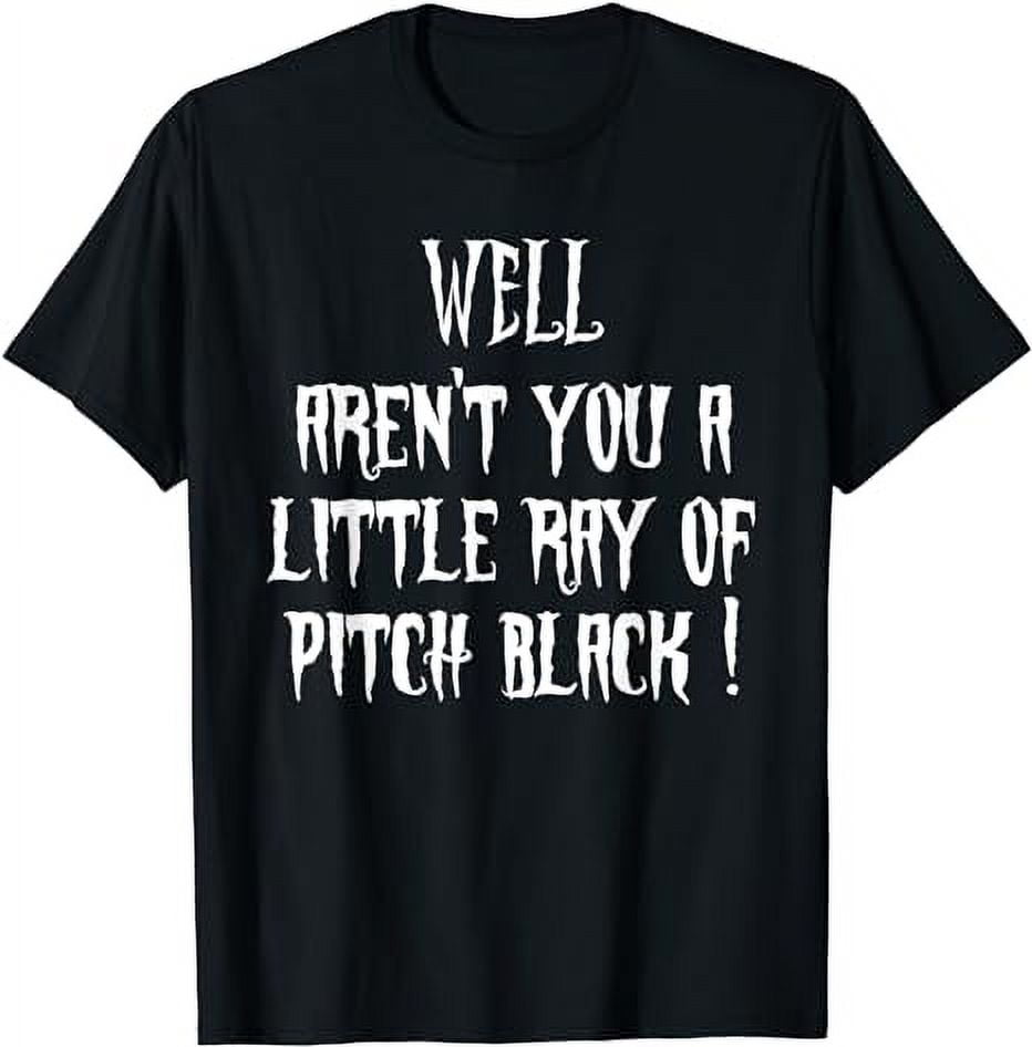 Aren't You A Little Ray Of Pitch Black Goth Gothic T-Shirt - Walmart.com