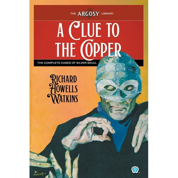 Argosy Library A Clue to the Copper: The Complete Cases of Silver Skull ...