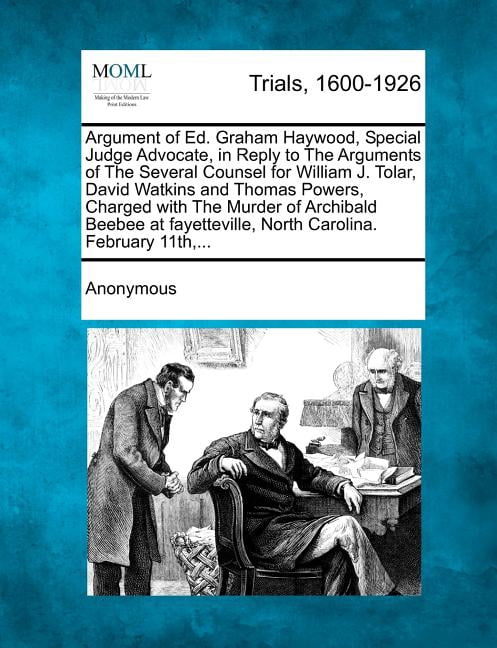 Argument of Ed. Graham Haywood, Special Judge Advocate, in Reply to the ...