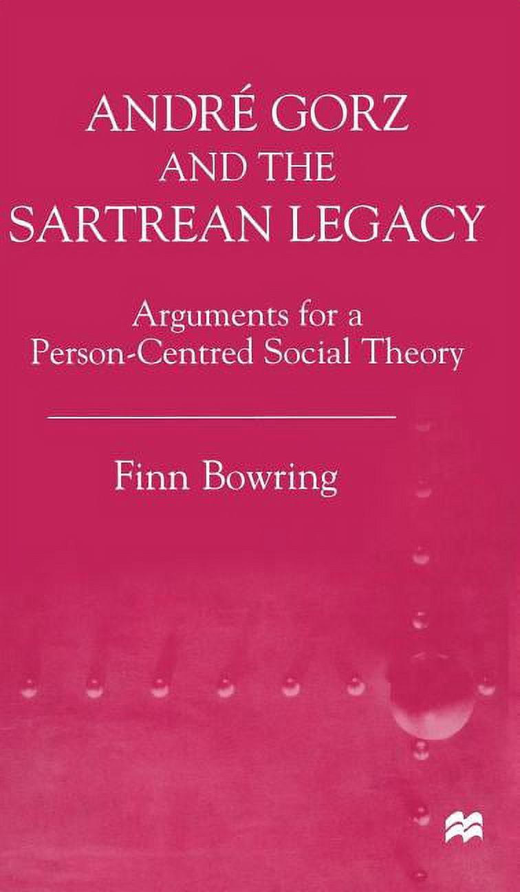 Arguments for a Person-Centered Social T Andre Gorz and the Sartrean ...