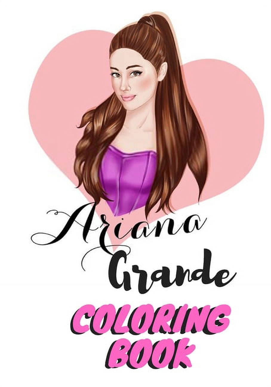 Ariana Grande Coloring Book Ariana Grande Fans Coloring Book For Fans