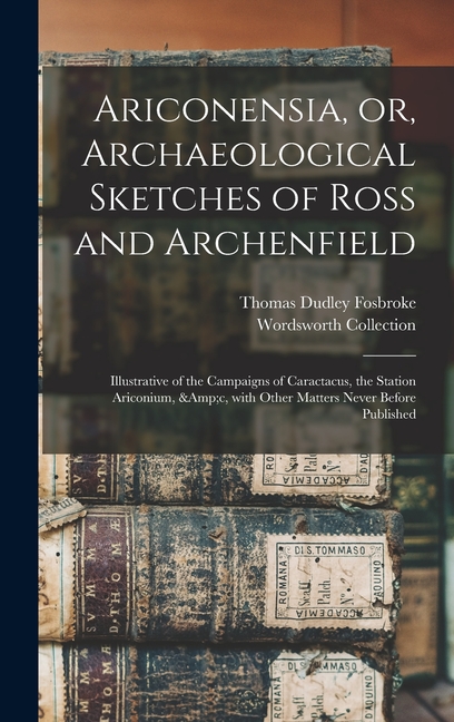 Ariconensia, or, Archaeological Sketches of Ross and Archenfield ...
