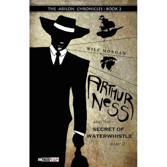 Arilon Chronicles Arthur Ness and the Secret of Waterwhistle, Part 2 ...