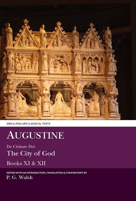 Aris & Phillips Classical Texts Augustine: The City of God Books XI and ...