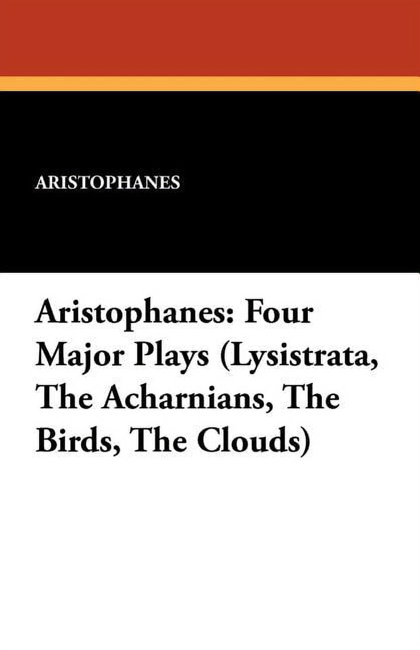 Aristophanes : Four Major Plays (Lysistrata, the Acharnians, the Birds ...