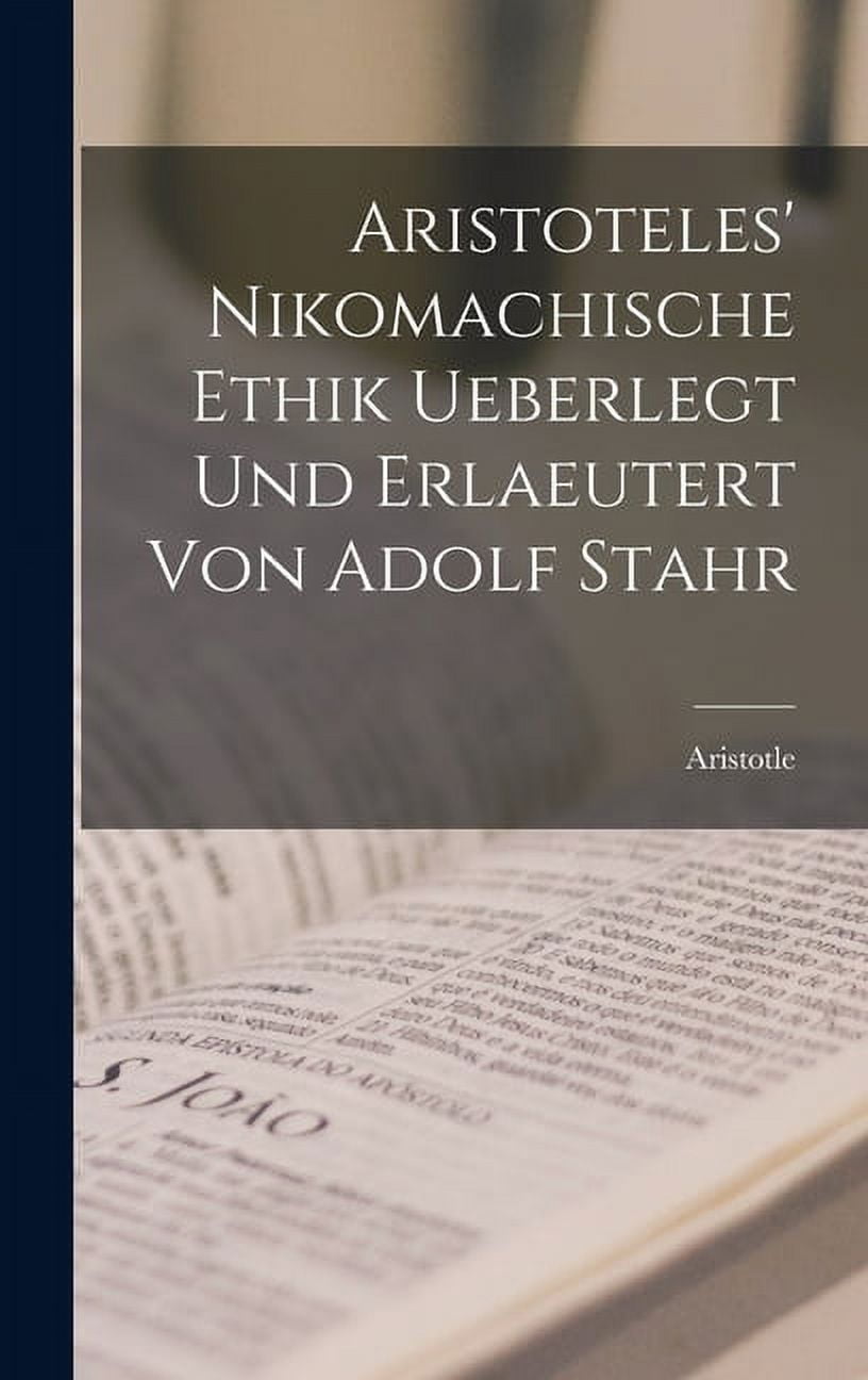 Aristoteles' Nikomachische Ethik ueberlegt und erlaeutert von Adolf ...