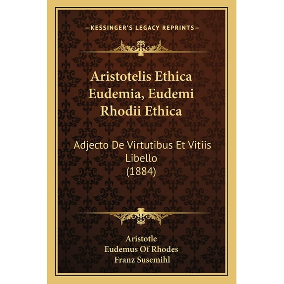 Aristotelis Ethica Eudemia, Eudemi Rhodii Ethica : Adjecto De ...