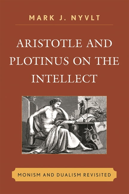 Aristotle and Plotinus on the Intellect: Monism and Dualism Revisited ...