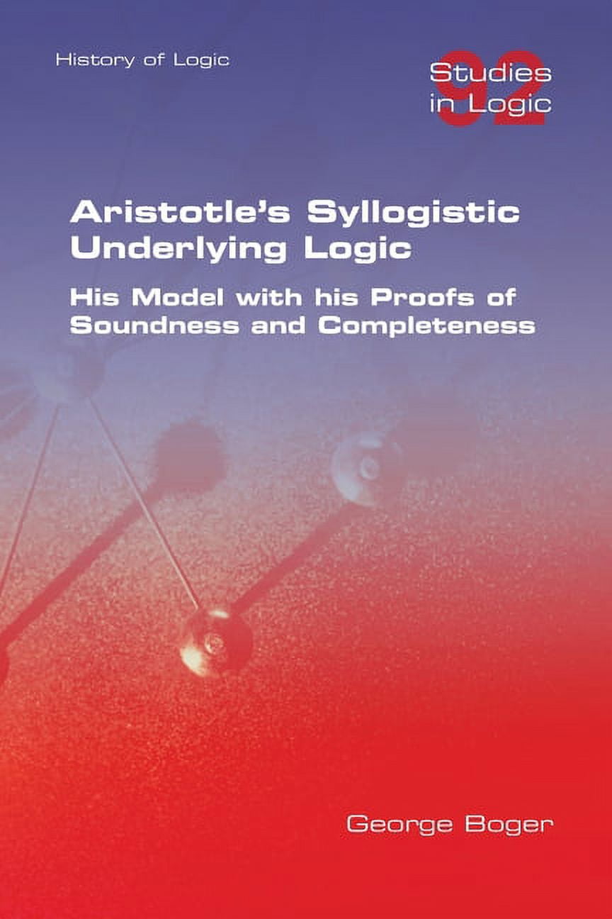 Aristotle's Syllogistic Underlying Logic. His Model with his Proofs of ...