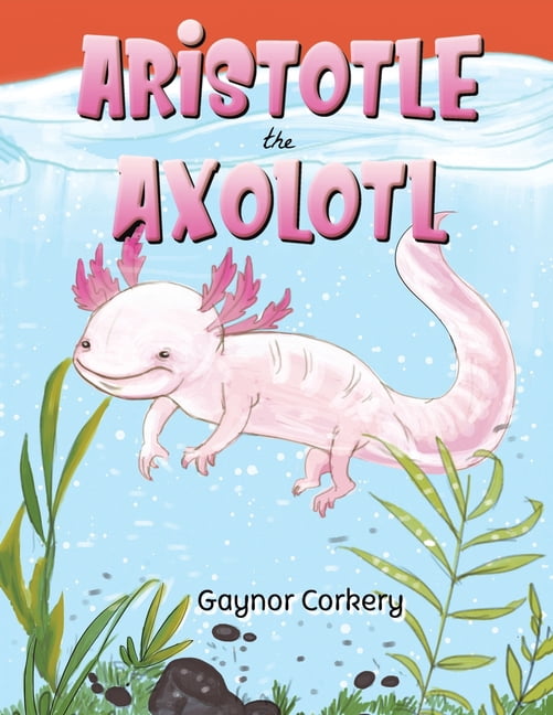 Aristotle the Axolotl, (Paperback) - Walmart.com
