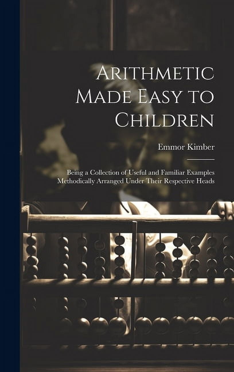 Arithmetic Made Easy to Children: Being a Collection of Useful and ...