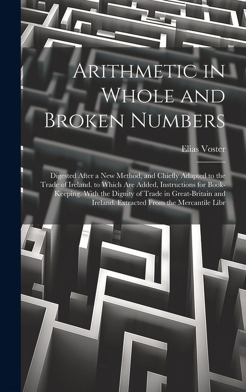 Arithmetic in Whole and Broken Numbers: Digested After a New Method ...