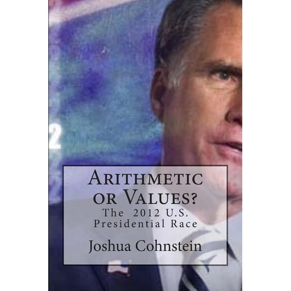Arithmetic or Values? : The 2012 U.S. Presidential Race - Walmart.com