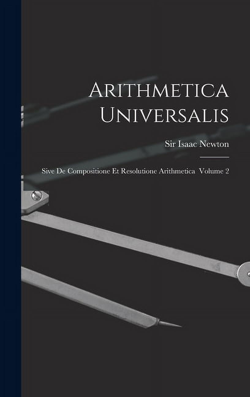 Arithmetica Universalis: Sive De Compositione Et Resolutione ...