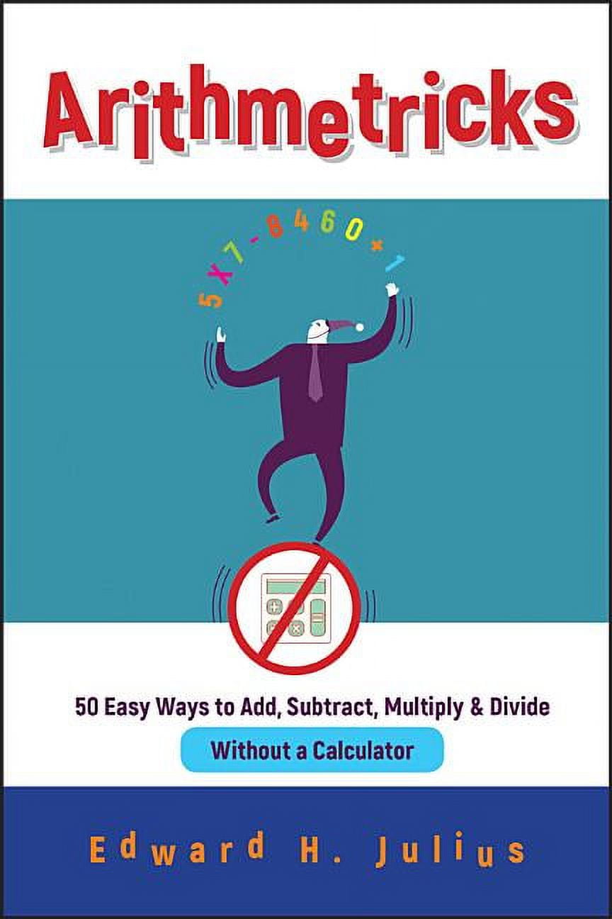 Arithmetricks 50 Easy Ways To Add Subtract Multiply And Divide Arithmetricks 50 Easy Ways To Add Subtract Multiply And Divide