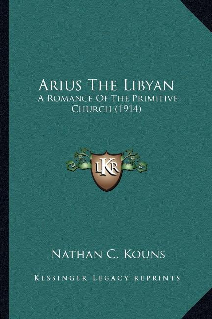 Arius The Libyan : A Romance Of The Primitive Church (1914) (Paperback) - Walmart.com