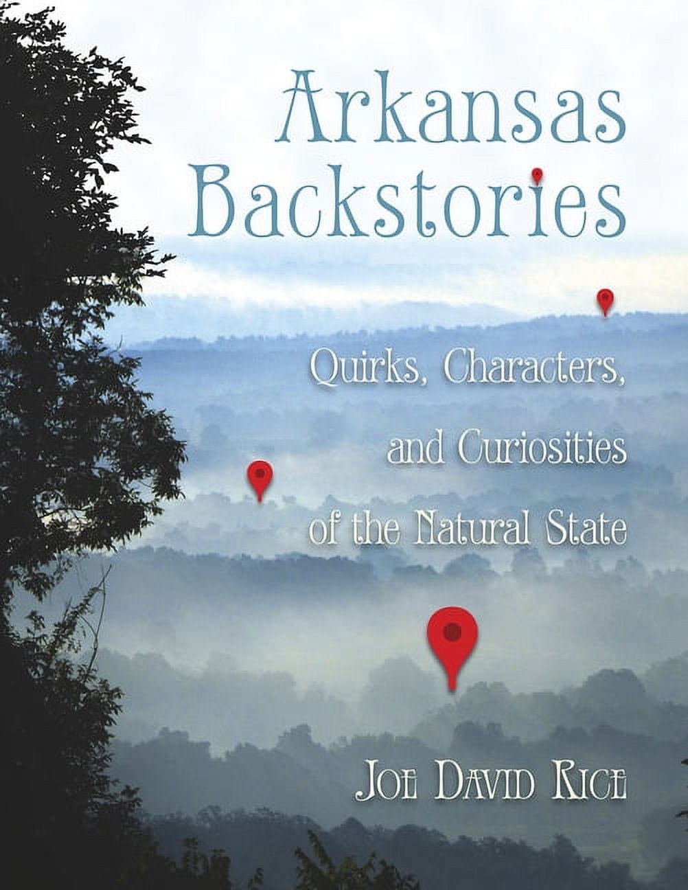 Arkansas Backstories, Volume 1 : Quirks, Characters, and Curiosities of ...