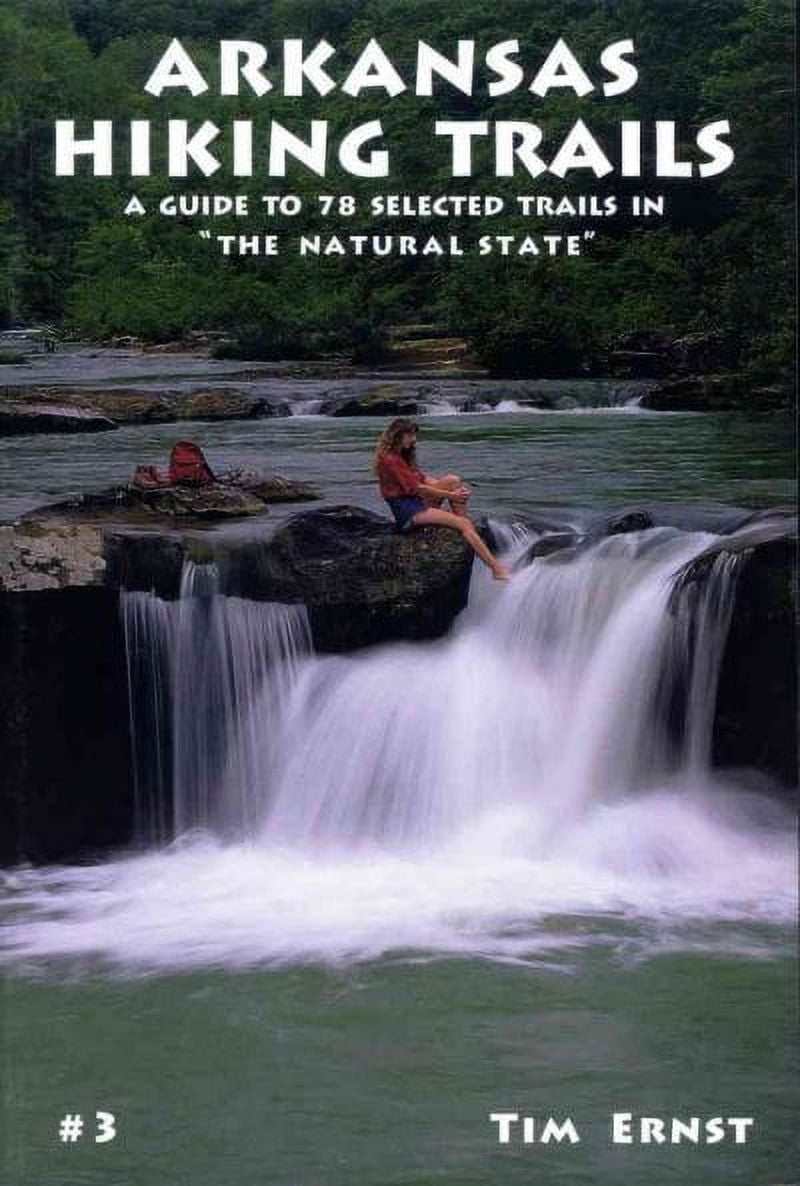 Arkansas Hiking Trails : A Guide to 78 Selected Trails in "The Natural ...