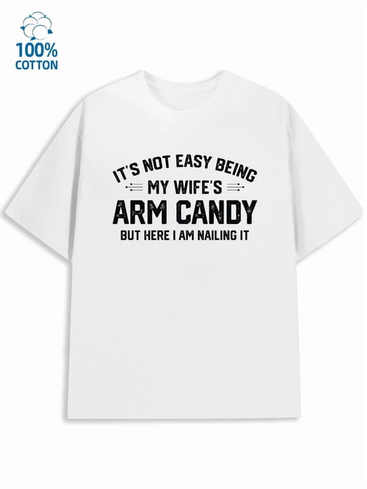 Arm Candy Wife mens funny humor 180G 100% Cotton white sixty years old ...