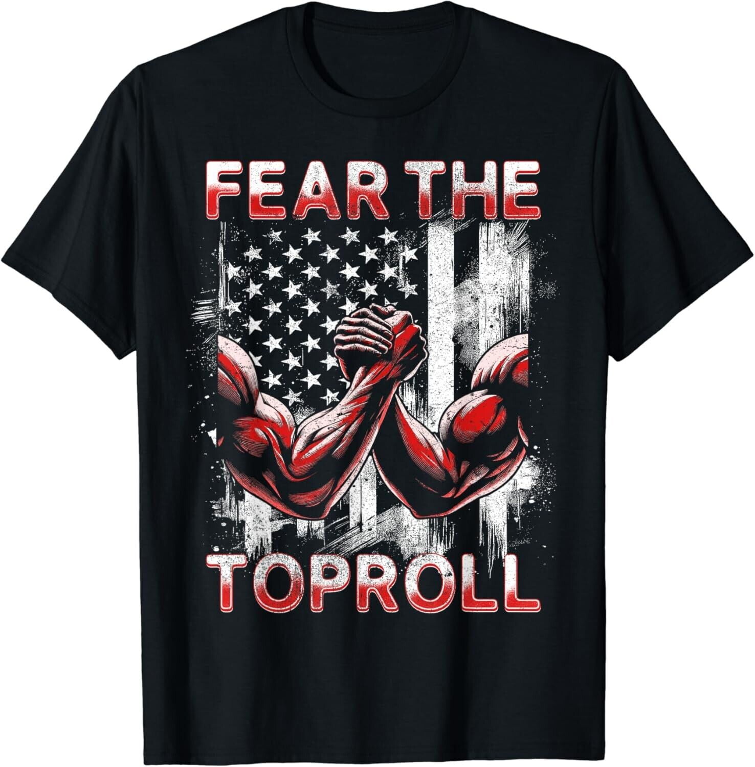 Arm Wrestling Fear The Toproll Tee Shirts Gift Unisex T-Shirt - Walmart.com