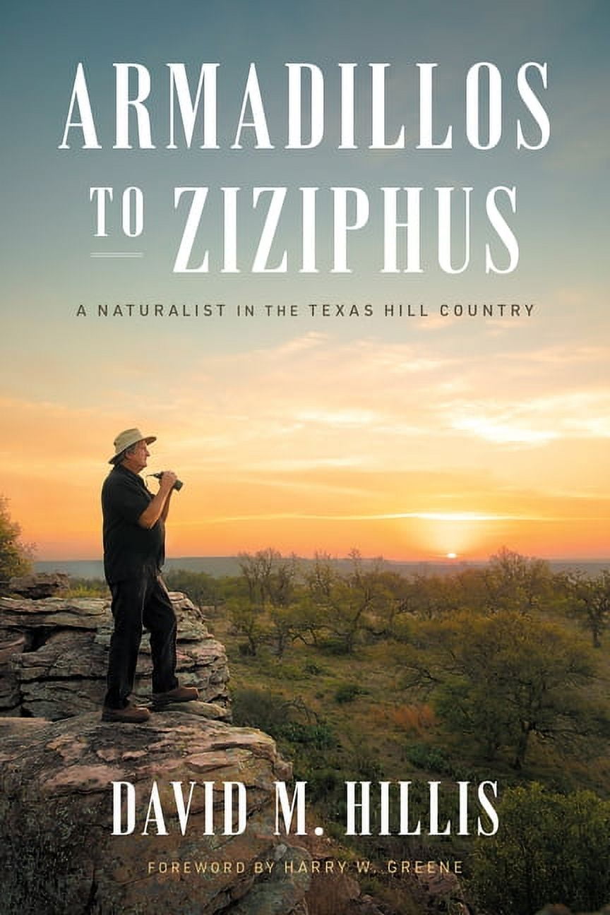Armadillos to Ziziphus: A Naturalist in the Texas Hill Country, (Hardcover) - Walmart.com
