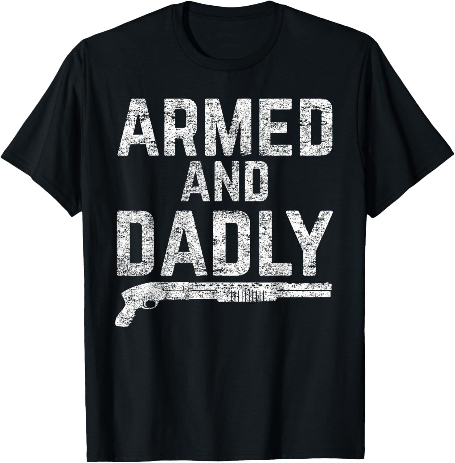 Armed And Dadly, Funny Armed Dad Pun, Deadly Father Joke T-Shirt ...