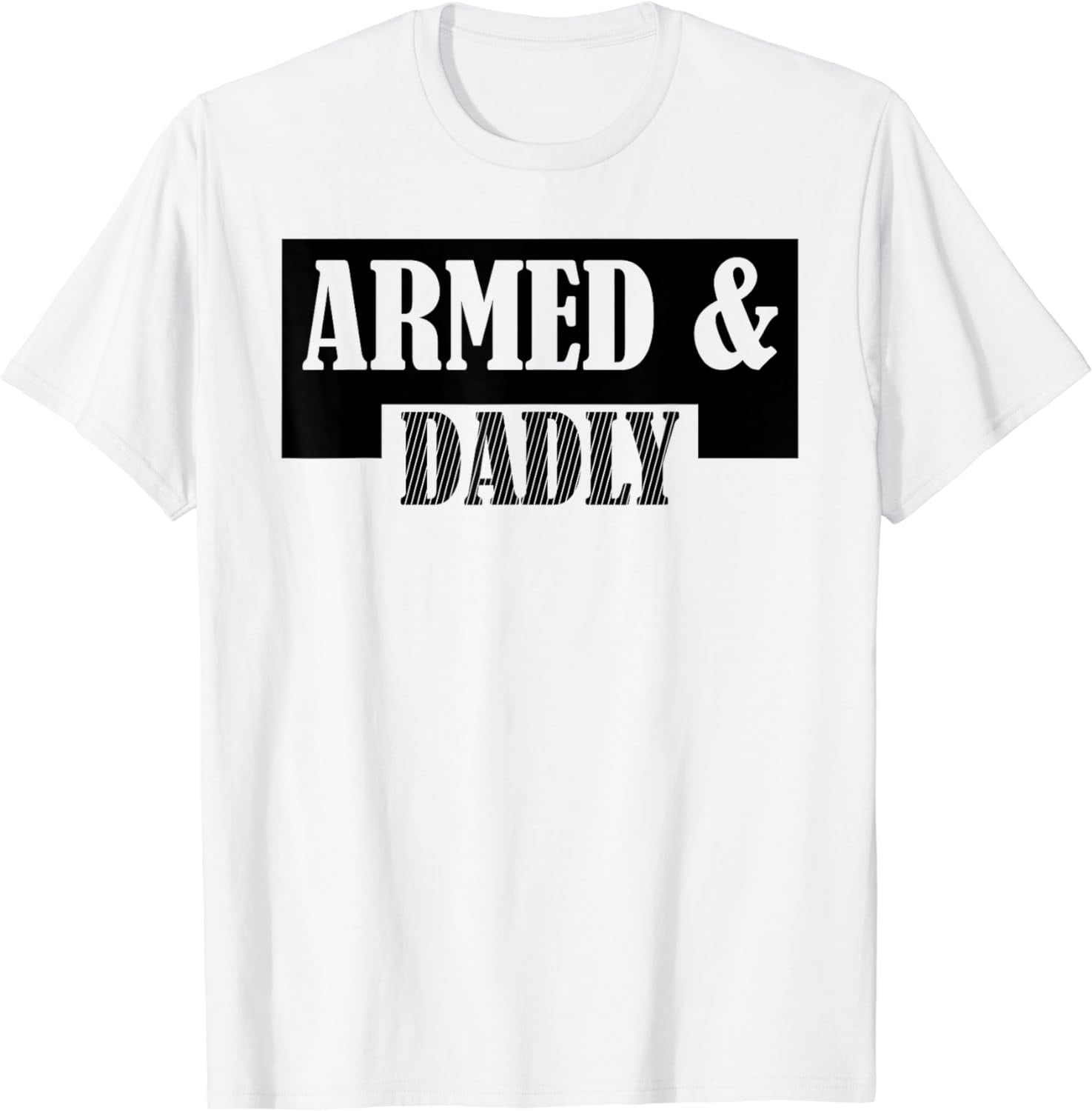 Armed And Dadly Funny Deadly Father Father's Day T-Shirt - Walmart.com