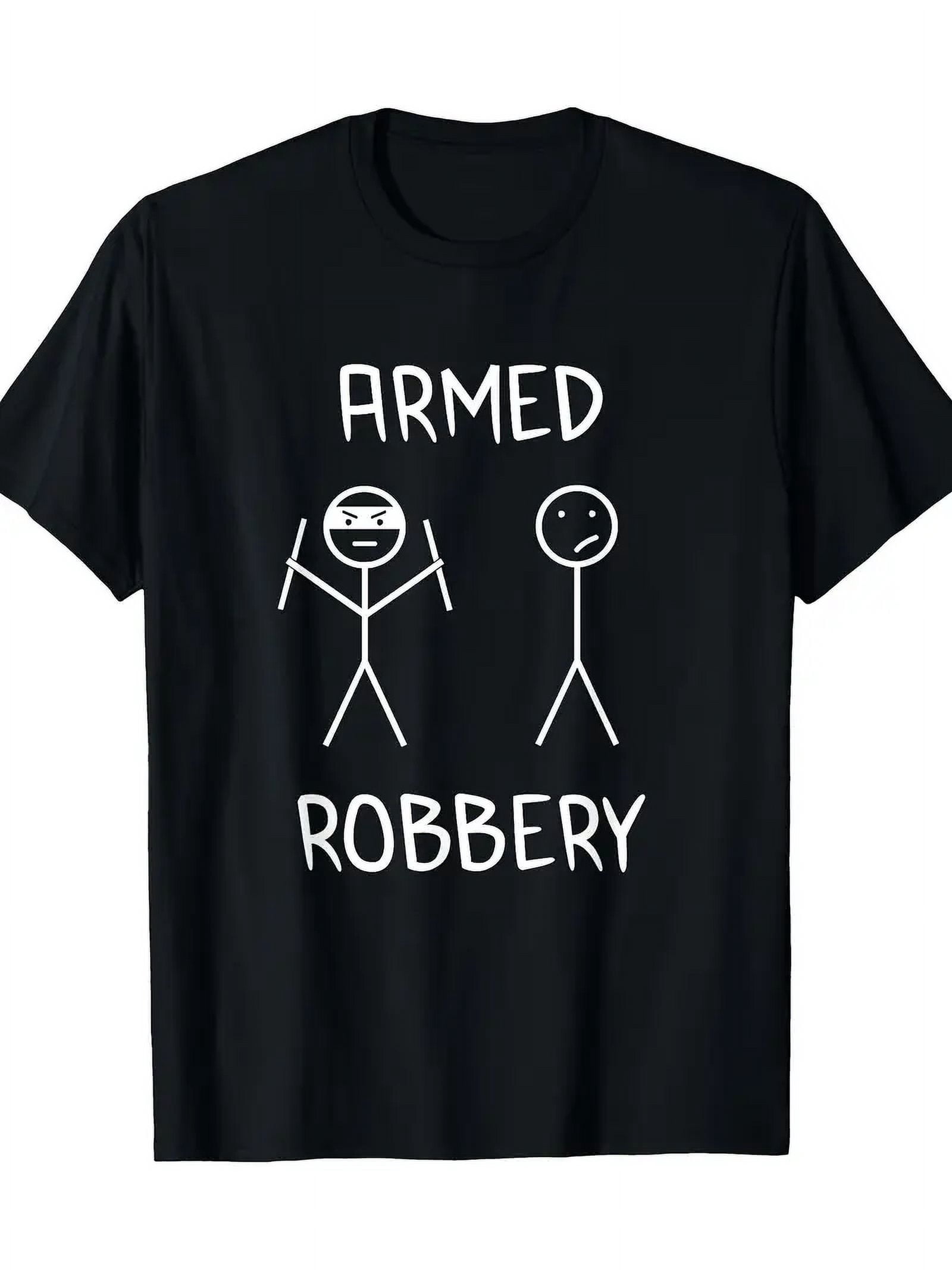 Armed Robbery Sarcastic Sarcasm Funny Stickman Stick Figure T-Shirt ...