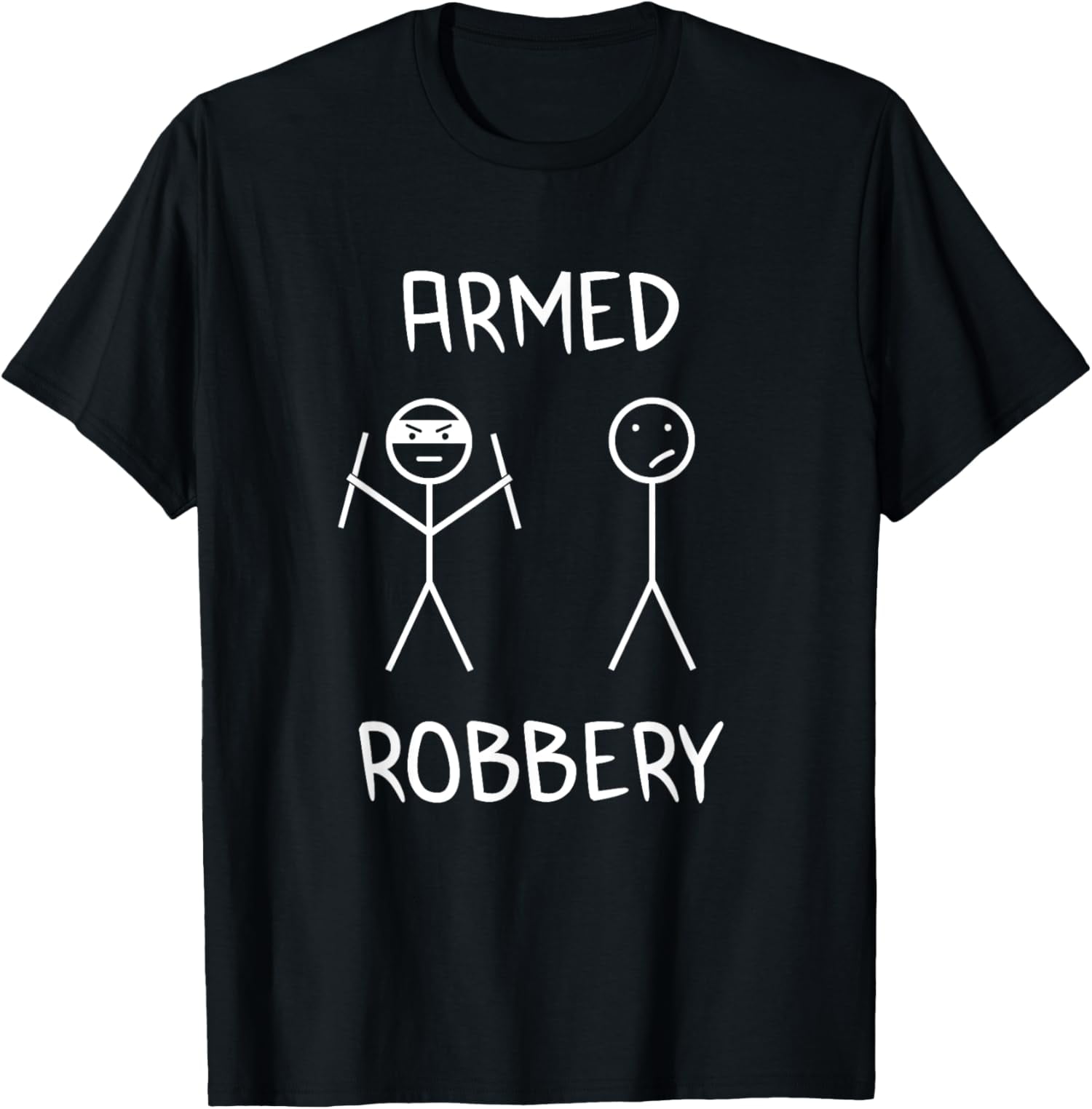 Armed Robbery Sarcastic Sarcasm Funny Stickman Stick Figure T-Shirt ...