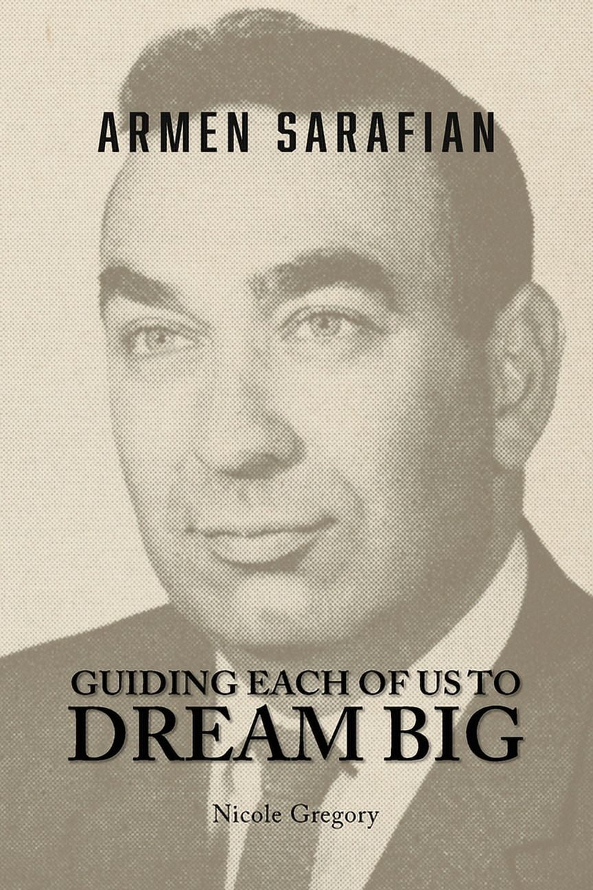 Armen Sarafian: Guiding Each of Us to Dream Big, (Paperback) - Walmart.com