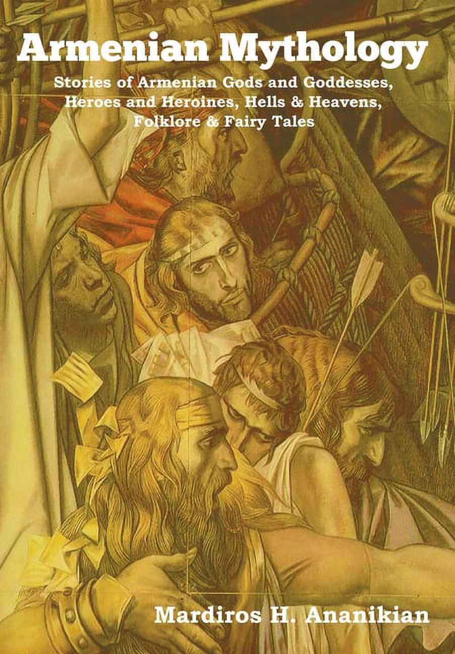 Armenian Mythology: Stories of Armenian Gods and Goddesses, Heroes and ...