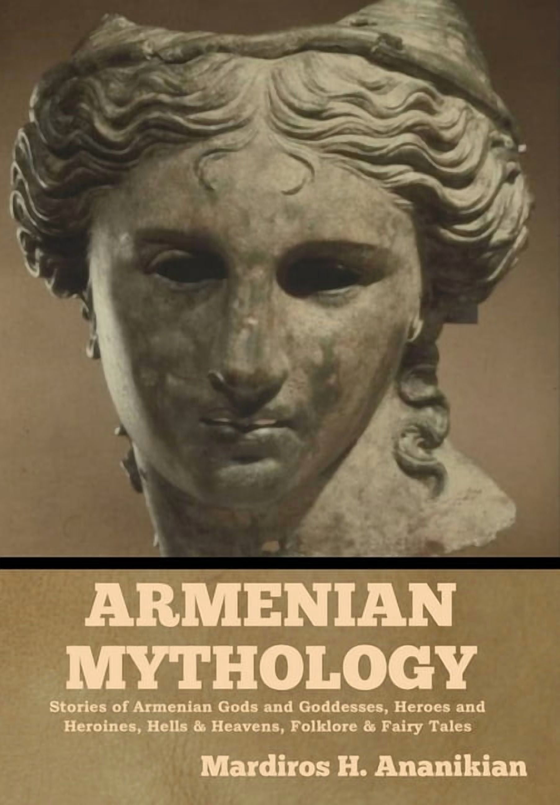 Armenian Mythology: Stories of Armenian Gods and Goddesses, Heroes and ...
