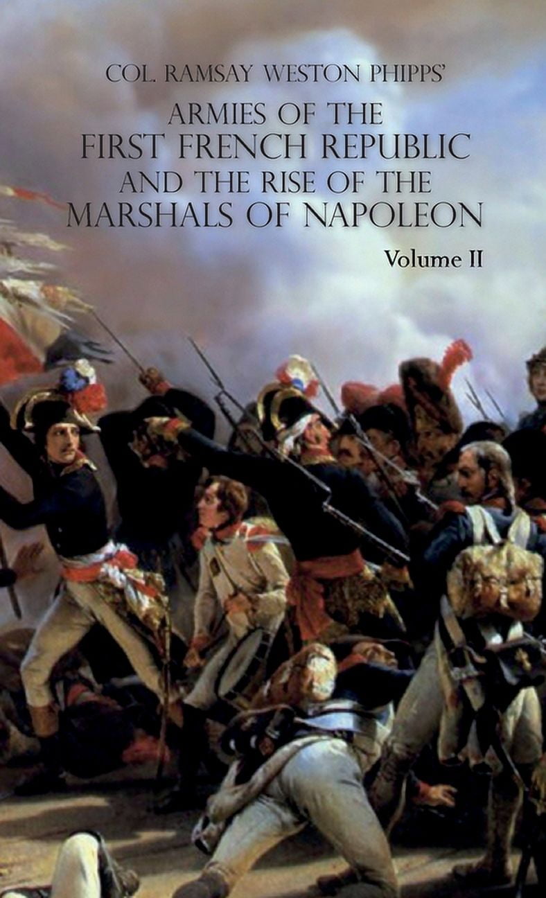 Armies of the First French Republic and the Rise of the Marshals of ...
