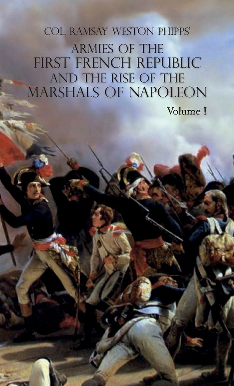 Armies of the First French Republic and the Rise of the Marshals of ...