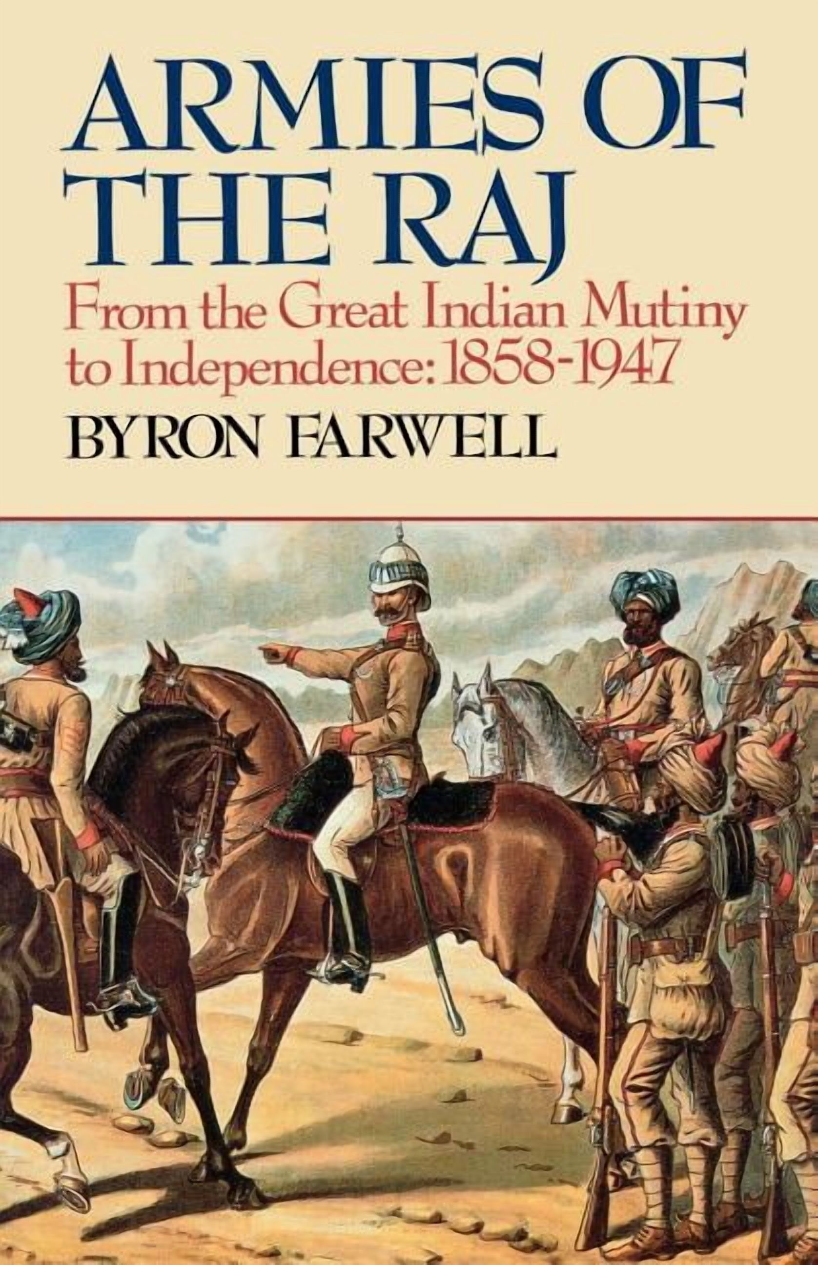 Armies of the Raj: From the Great Indian Mutiny to Independence, 1858 ...
