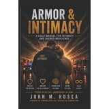 Armor & Intimacy: A field manual for intimacy and sacred resilience ...