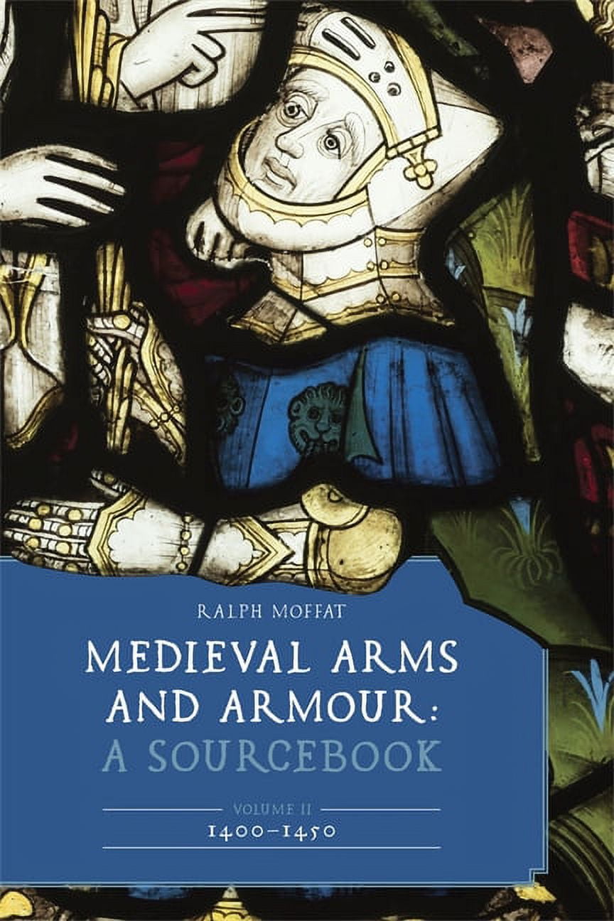 Armour and Weapons Medieval Arms and Armour: A Sourcebook. Volume II ...