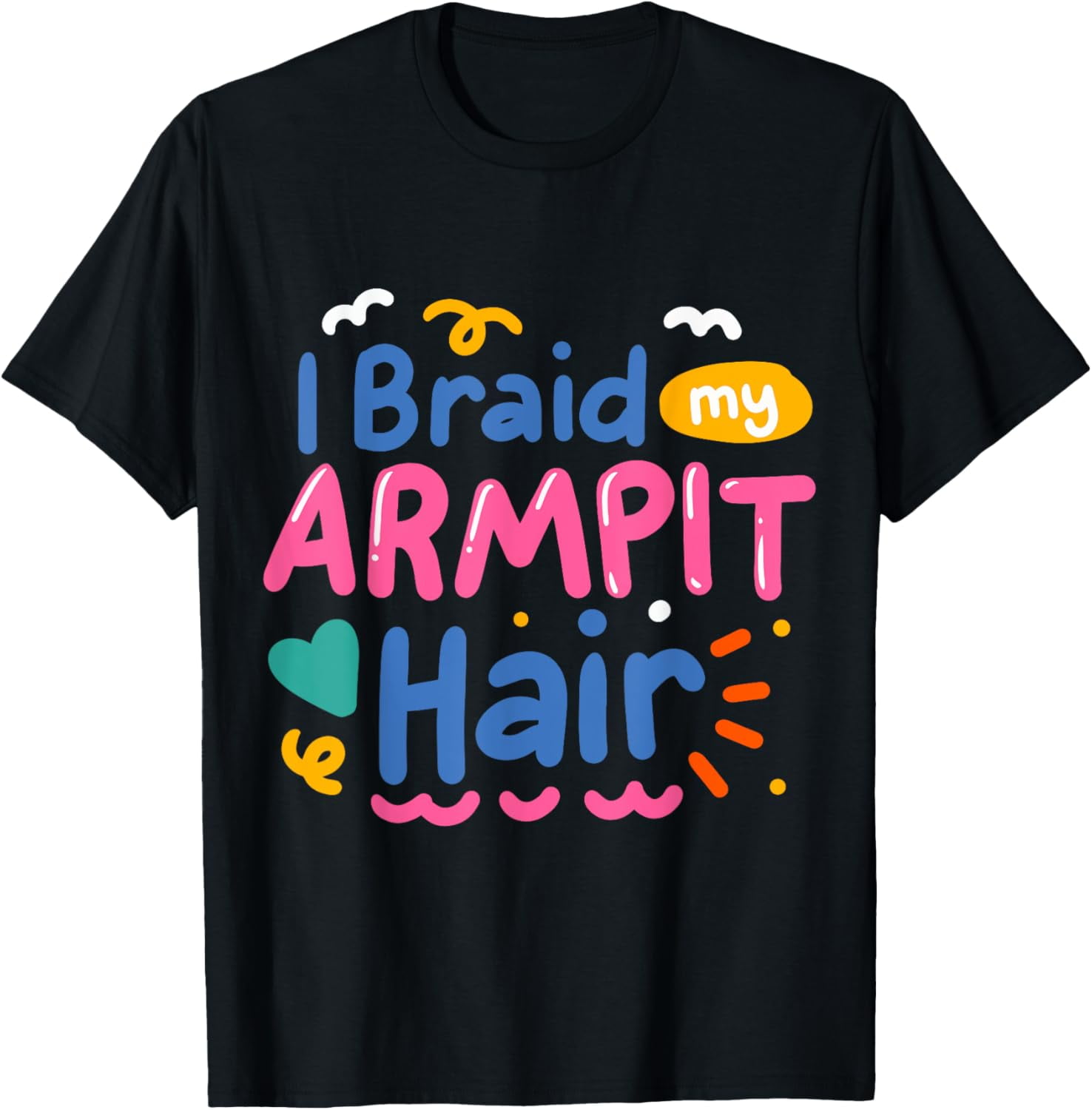 Armpit Hair Feminist Body Positivity Self-Love I Braid My Armpit Hair T ...