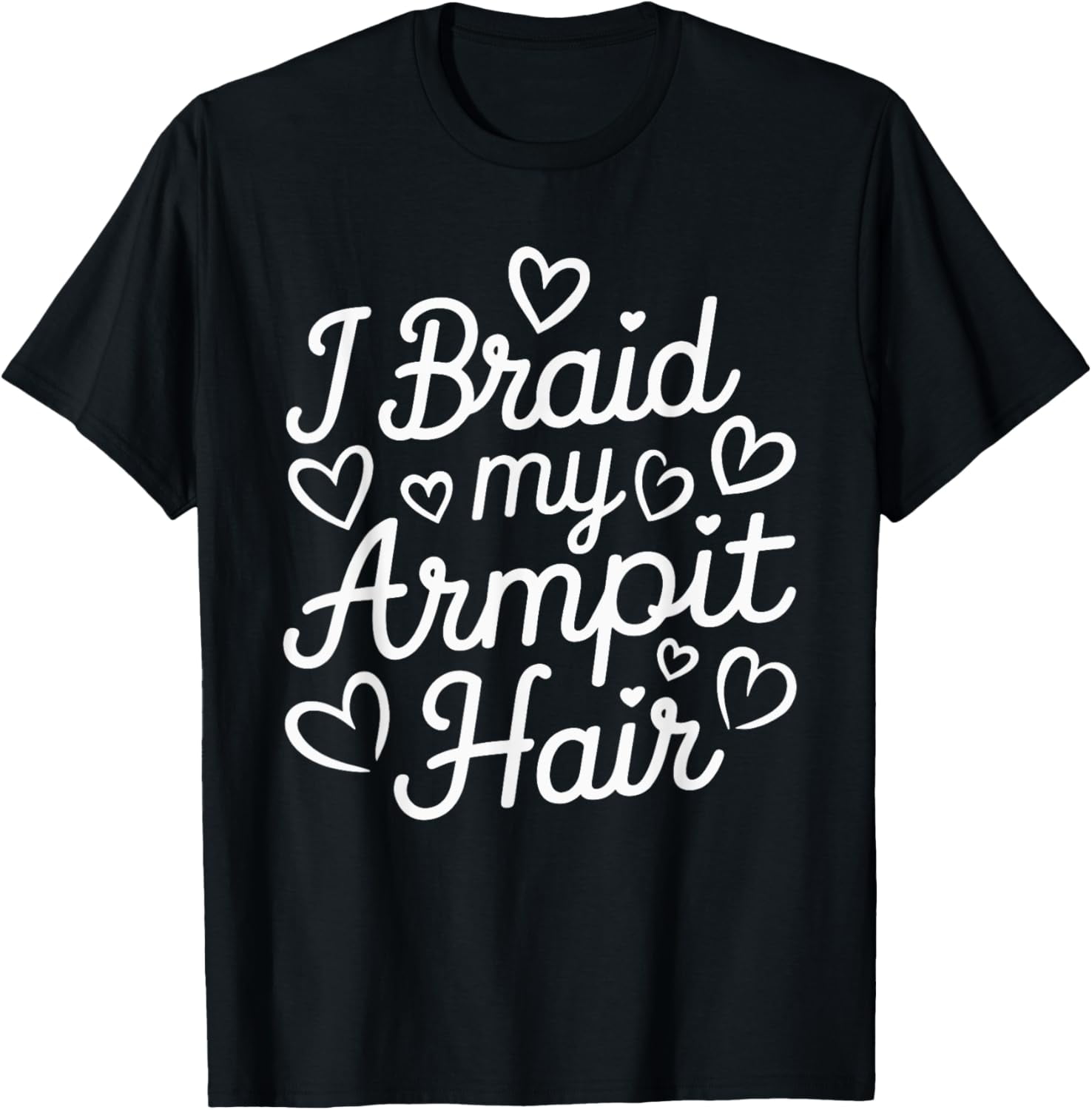 Armpit Hair Feminist Body Positivity Self-Love I Braid My Armpit Hair T ...