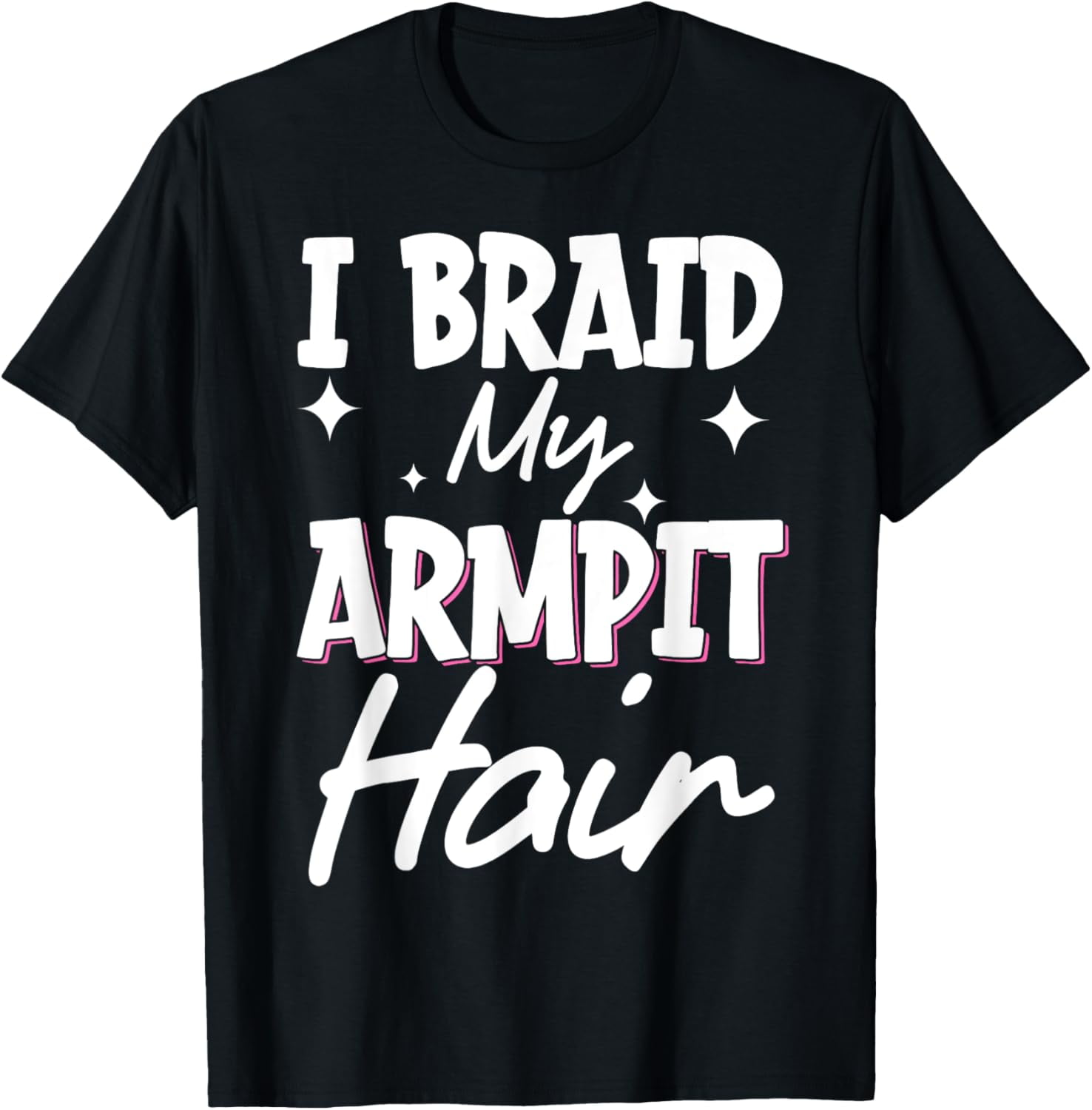 Armpit Hair Feminist Body Positivity Self-Love I Braid My Armpit Hair T ...